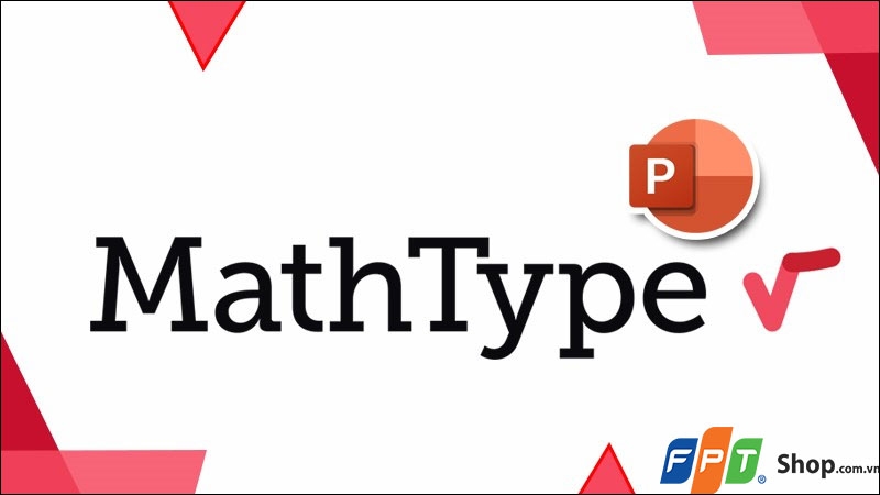 Thêm MathType trong PowerPoint dễ dàng, chuyên nghiệp nhất