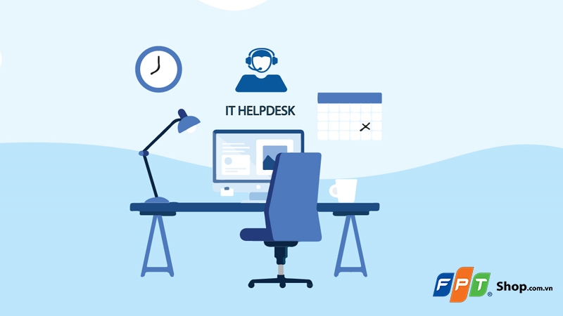 IT Helpdesk là gì? Công cụ nâng cao năng suất, hiệu quả làm việc