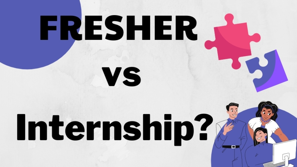 Fresher và intern là gì? Phân biệt thuật ngữ fresher và intern