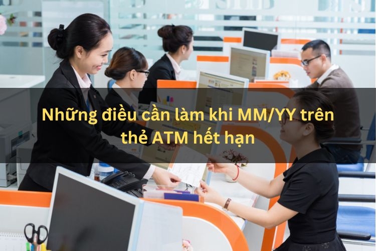 Tìm hiểu MM/YY là gì? MM/YY trên thẻ ATM có ý nghĩa thế nào?