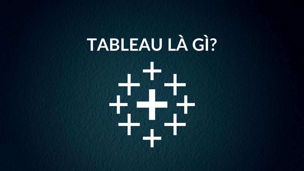 Tableau là gì? Phân biệt sự khác nhau giữa Tableau và Power BI