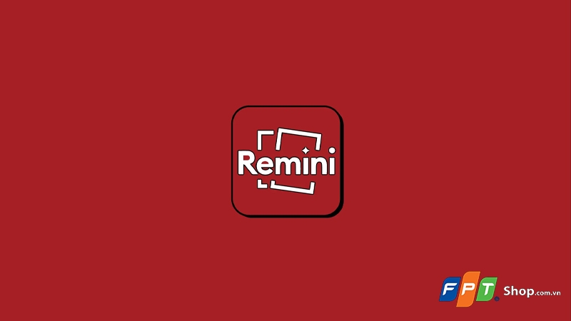 Remini là gì? Sử dụng Remini để cải thiện chất lượng hình ảnh