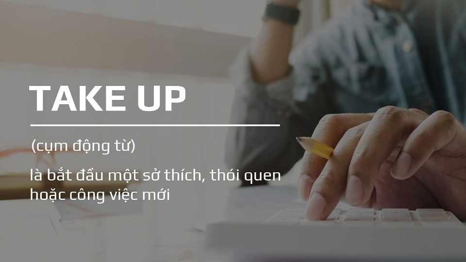 Take up là gì? Bật mí những thông tin tổng quan về cụm từ này.