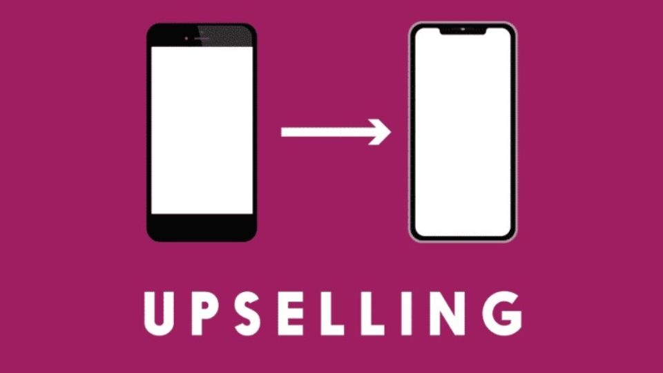 Upsell là gì? Phân biệt kỹ thuật Upsell và Cross-selling