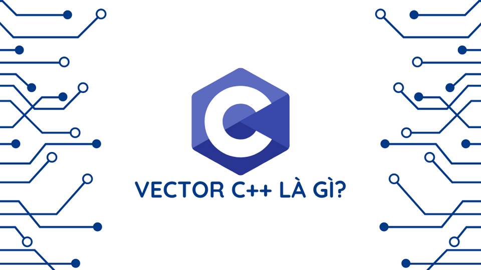 Những kiến thức về Vector C++ mà người học lập trình nên biết
