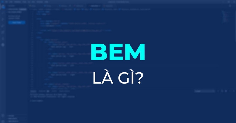 BEM là gì? Cơ sở thành phần của BEM và cách làm việc trên CSS