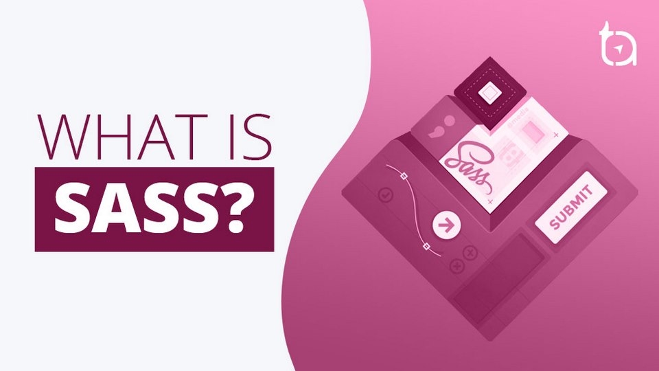 SASS là gì? Các tính năng cơ bản và cách ứng dụng SASS hiệu quả