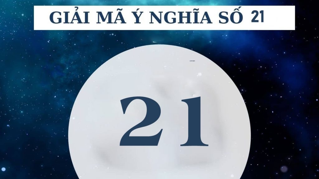 Số 21 có ý nghĩa gì? Giải đáp ý nghĩa số 21 trong phong thuỷ