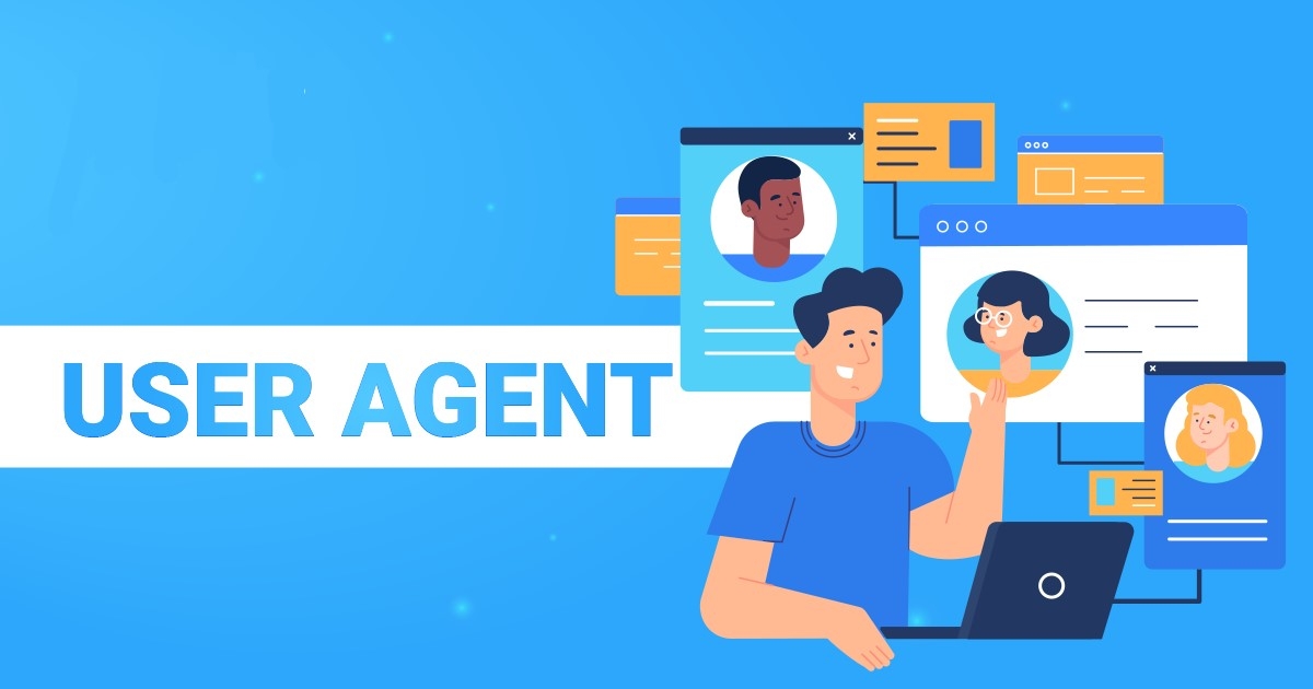 User Agent (UA) là gì? Cách đổi UA trên các trình duyệt web