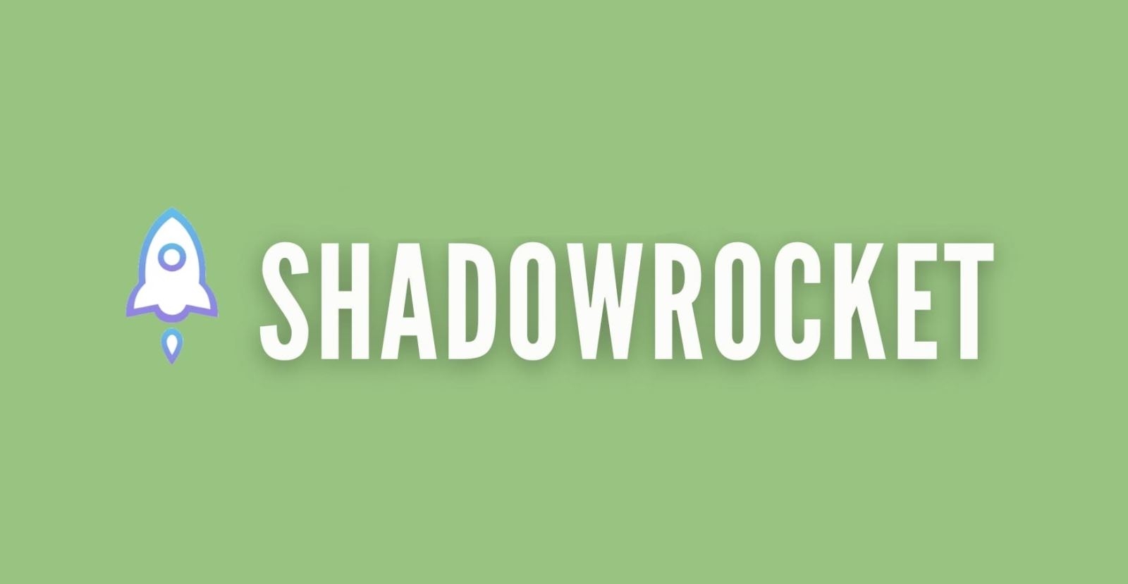 Shadowrocket là gì? Cách cài đặt Shadowrocket trên iPhone, iPad