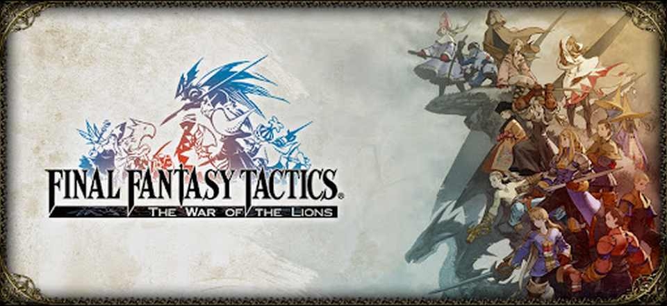 Final Fantasy Tactic – Bước vào thế giới game bất diệt, thú vị