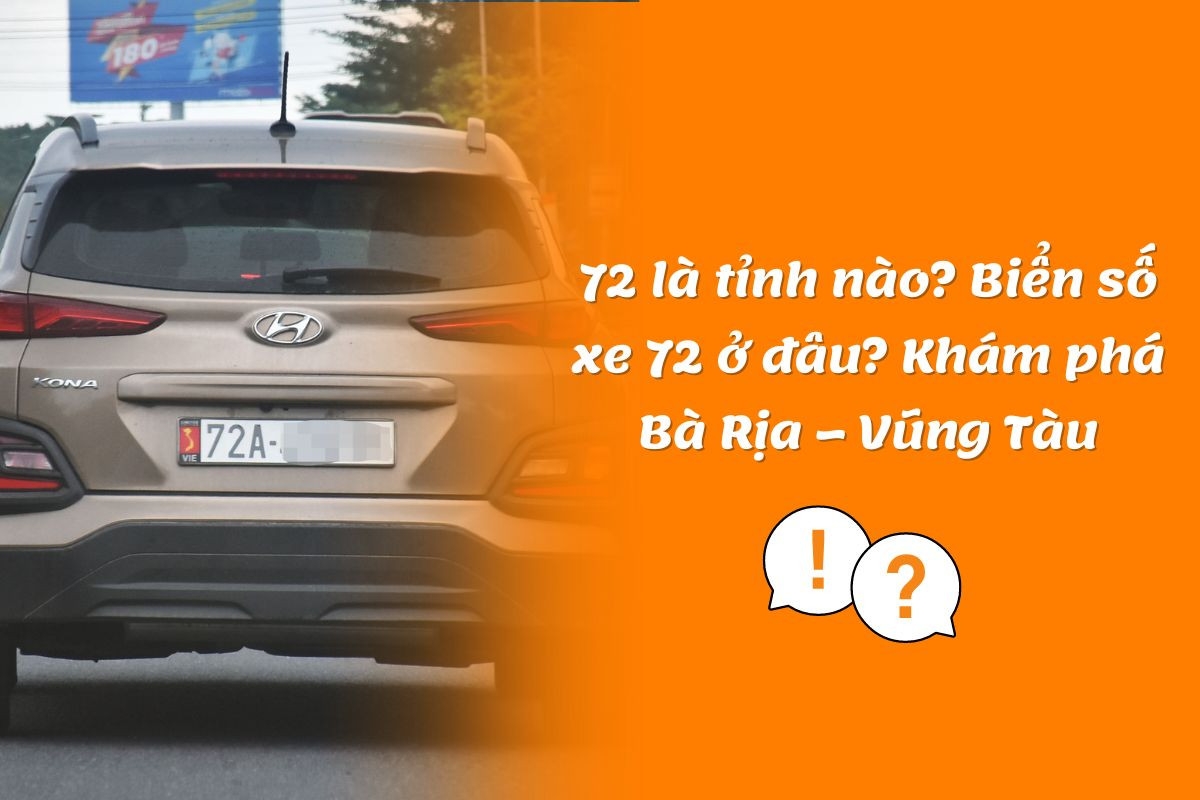 Biển số 72 là tỉnh nào? Chi tiết biển số Bà Rịa - Vũng Tàu