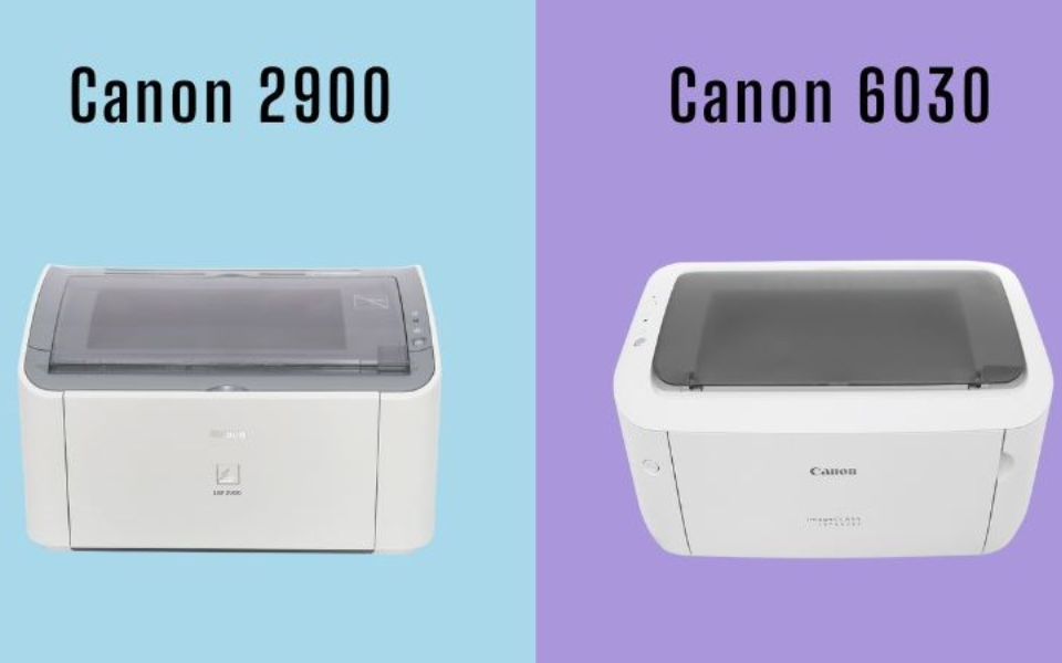 So sánh máy in Canon 2900 và 6030 - Nên chọn mua máy nào?