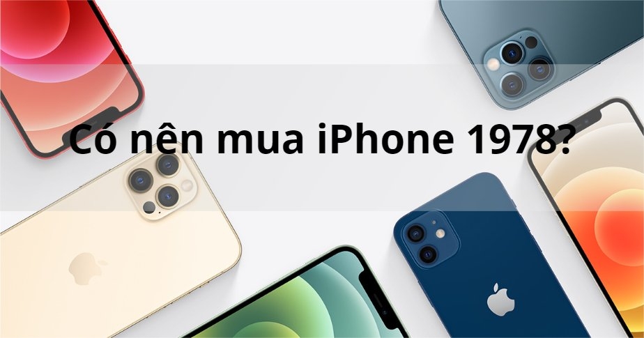 iPhone 1978 là gì? iPhone 1978 là hàng nhái hay hàng chính hãng