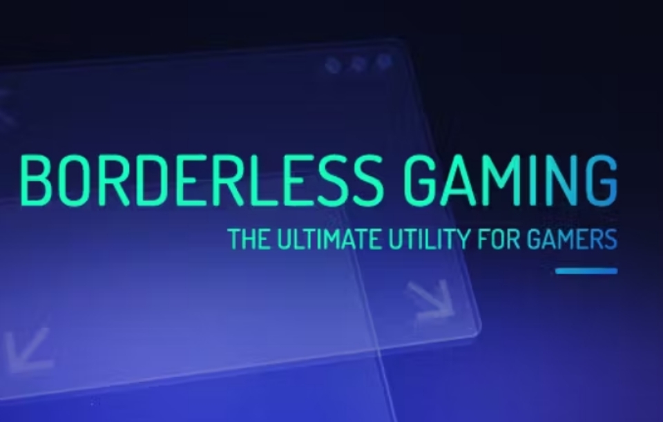 Borderless Gaming - Ứng dụng hỗ trợ, nâng cao hiệu năng chơi game