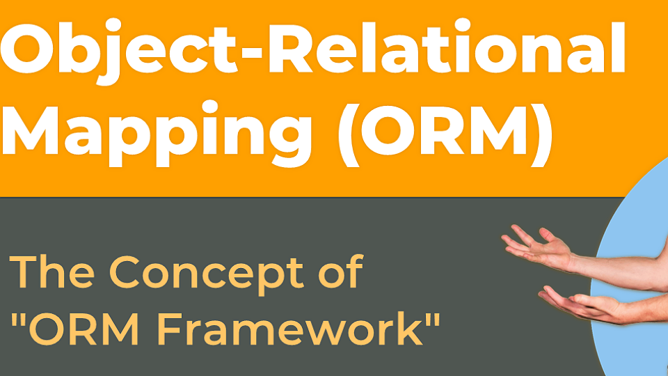 ORM là gì? Một số lưu ý để ứng dụng ORM Framework hiệu quả