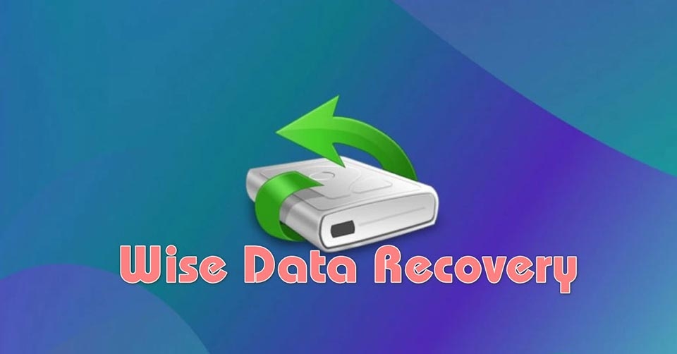 Wise Data Recovery: Phần mềm khôi phục dữ liệu hiệu quả