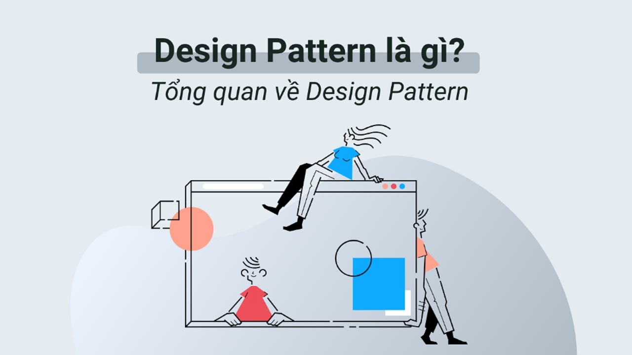 Design Pattern là gì? Tổng hợp các nhóm trong Design Pattern
