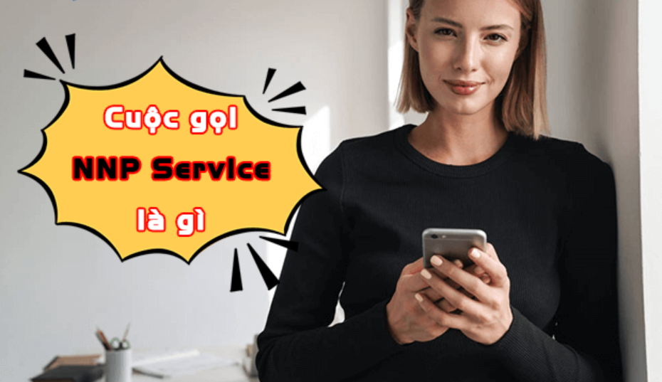 NNP Service là gì? Làm gì khi nhận được cuộc gọi NNP Service?