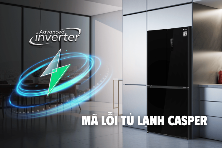 Mã lỗi tủ lạnh Casper: Ý nghĩa, nguyên nhân và cách xử lý