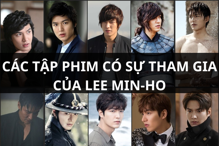 Các tập phim có sự tham gia của Lee Min-ho nổi bật, đặc sắc