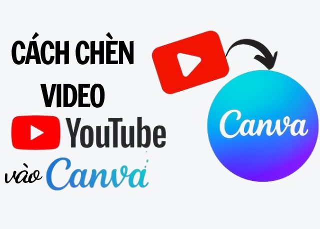 Hướng dẫn cách chèn video YouTube vào Canva nhanh chóng, hiệu quả