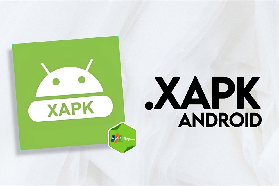 Cách cài đặt XAPK trên điện thoại Android đơn giản, nhanh chóng nhất