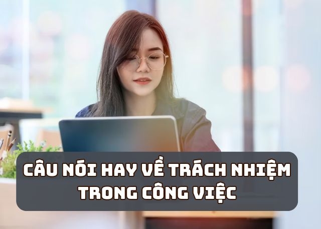 Tổng hợp những câu nói hay về trách nhiệm trong công việc