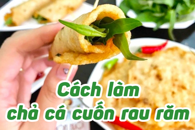 Tuyệt chiêu làm chả cá cuốn rau răm ngon cực đỉnh chuẩn vị nhà hàng ai ...