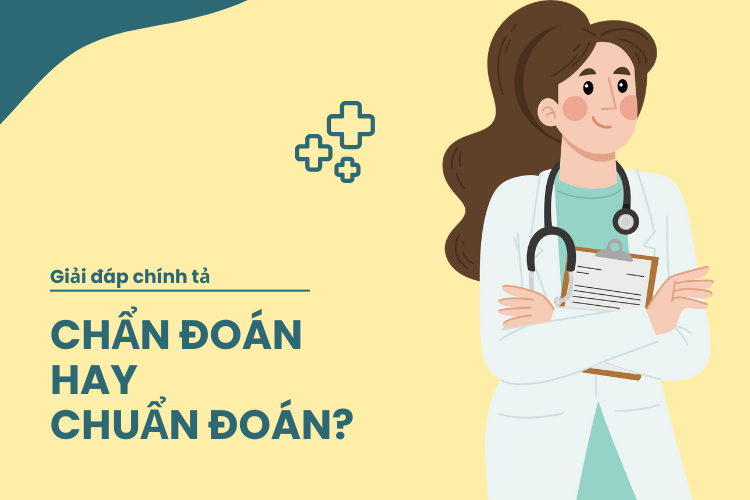 Chẩn đoán hay chuẩn đoán mới là đúng chính tả tiếng Việt?