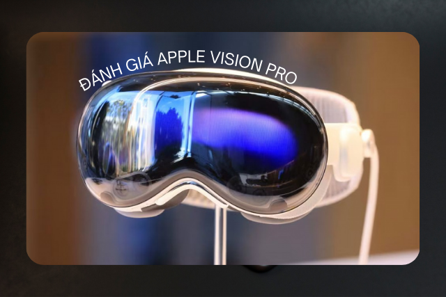 Đánh giá Apple Vision Pro: Có thật sự xứng đáng với mức giá đắt đỏ?