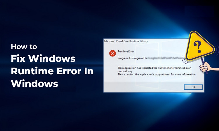 Lỗi Runtime Error là gì? Nhân gây ra lỗi và đâu là giải pháp khắc phục