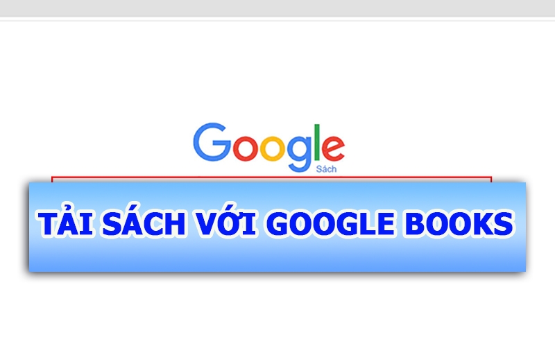 Google Books là gì? Cách tải sách từ Google Books đơn giản