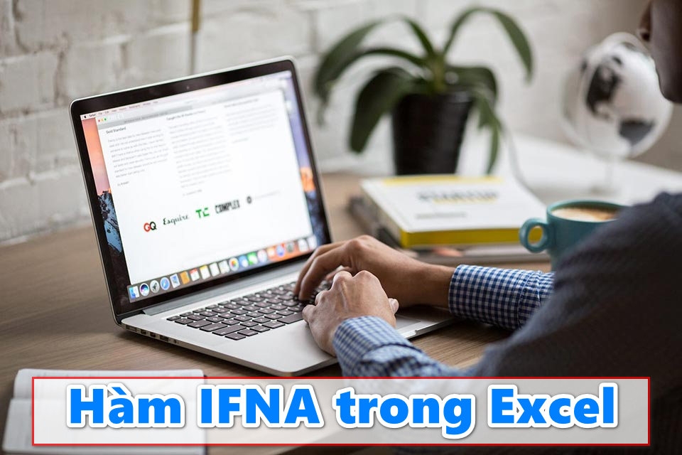 Hàm IFNA trong Excel: Cách xử lý lỗi #N/A thông minh và đơn giản nhất
