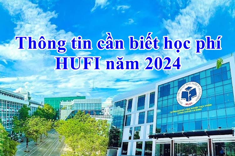 Tất tần tật học phí HUFI năm 2024 và những thông tin cần biết
