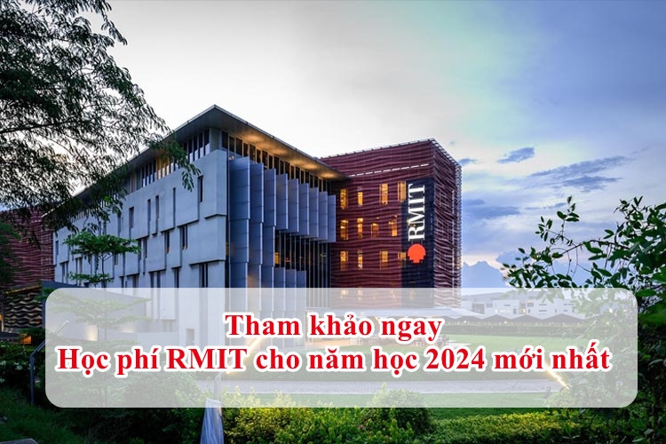 Học phí RMIT cho năm học 2024 mới nhất, cập nhật cực chính xác