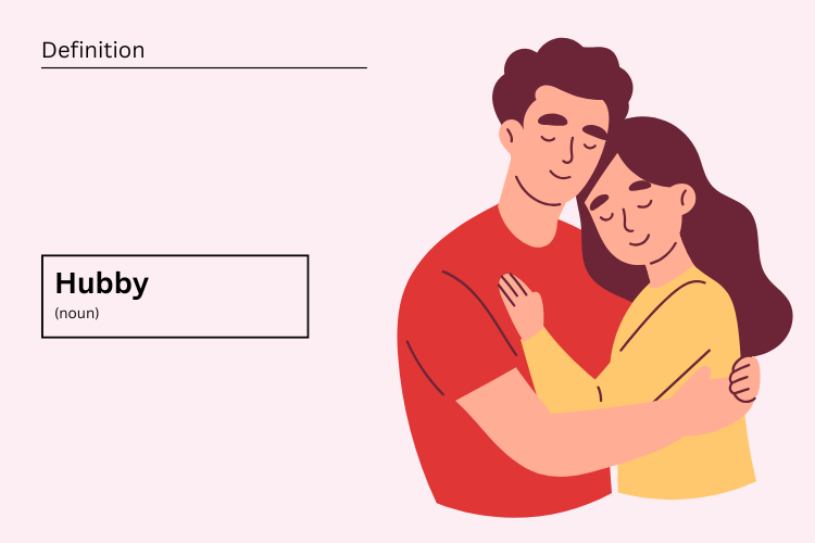 Hubby là gì? Tìm hiểu cách gọi bạn đời thân mật và ngọt ngào