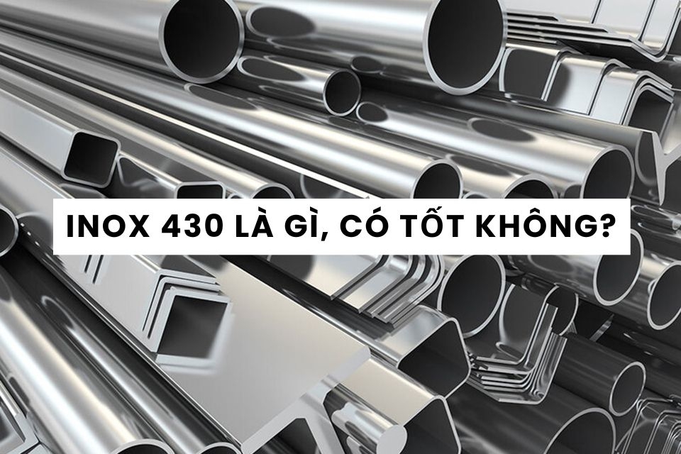 Inox 430 là gì, có tốt không? Đặc điểm nổi bật và ứng dụng thực tiễn ...