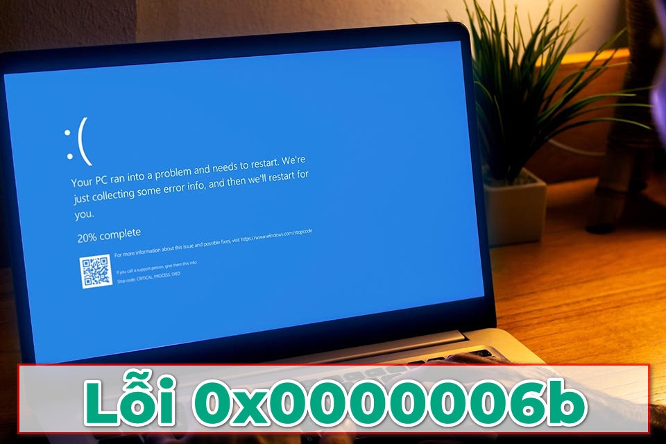 Lỗi 0x0000006b trong hệ thống Windows: Cách xử lý nhanh và hiệu quả