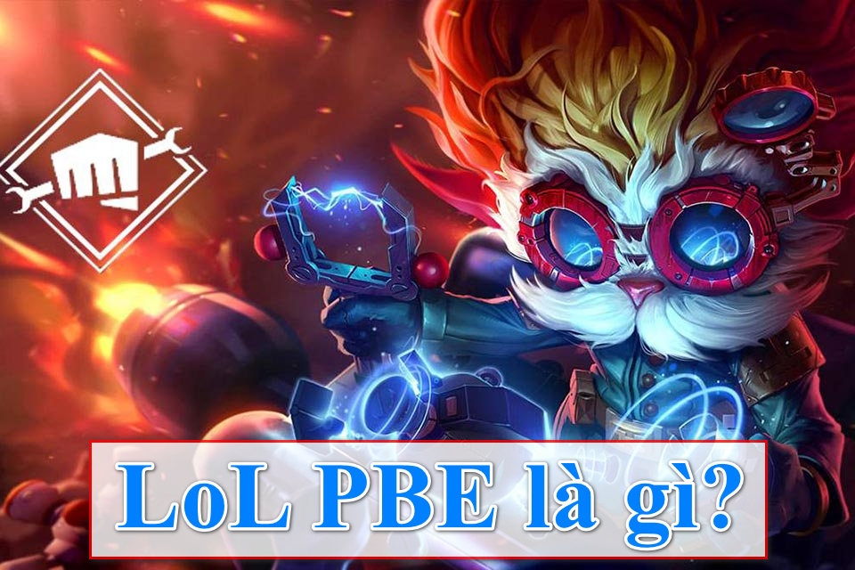 LoL PBE là gì? Làm sao để tham gia vào máy chủ thử nghiệm này?