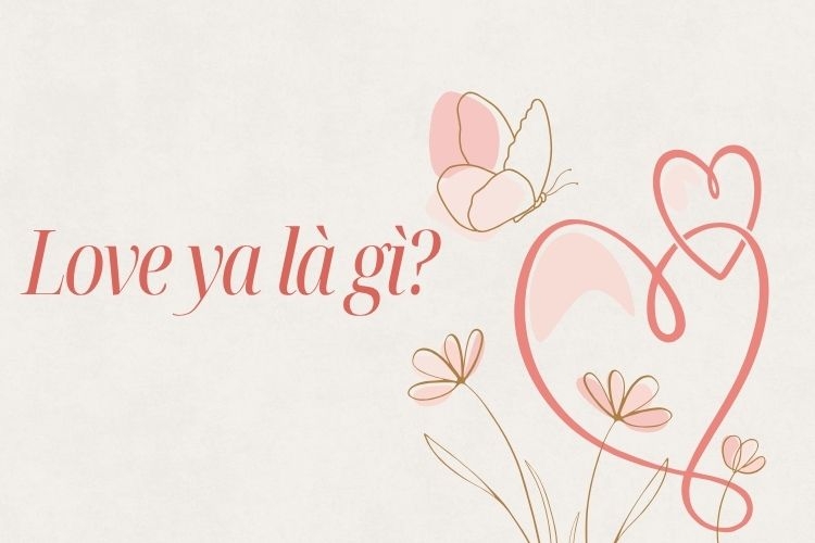 Love ya là gì? Ý nghĩa và cách dùng chuẩn trong tiếng Anh