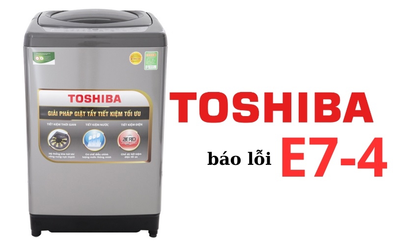 Máy giặt Toshiba báo lỗi E7-4: Nguyên nhân và cách khắc phục