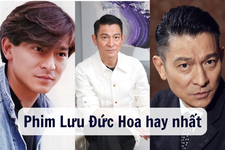 Tổng hợp các bộ phim Lưu Đức Hoa hấp dẫn, được yêu thích nhất