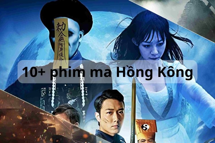 Top 10+ phim ma Hồng Kông lôi cuốn, cực hấp dẫn không thể bỏ qua
