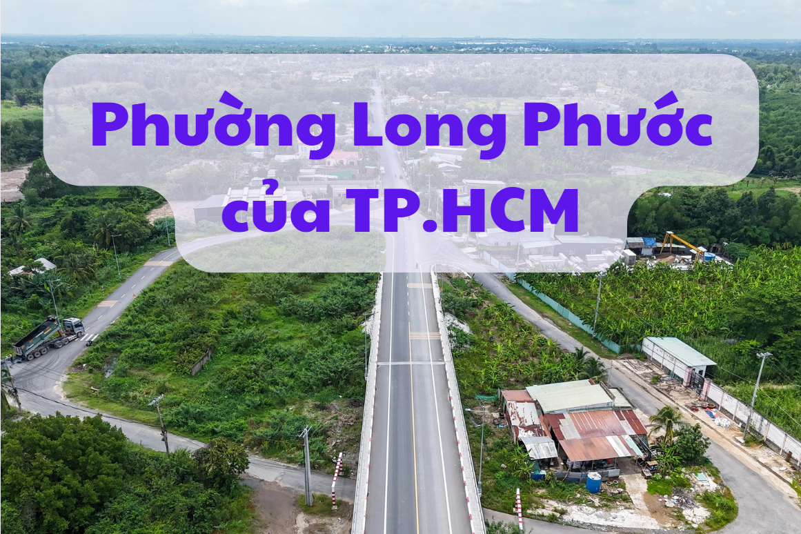 Tổng quan về phường Long Phước của TP.HCM: Khám phá hạ tầng và môi trường sống sau sáp nhập