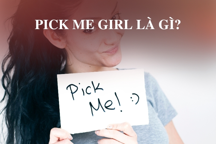 Pick me girl là gì? Điểm đặc trưng của một pick me girl