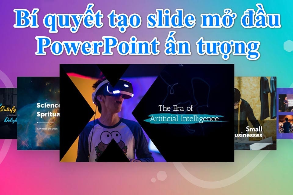 Bí quyết tạo slide mở đầu PowerPoint ấn tượng để thu hút người xem ngay