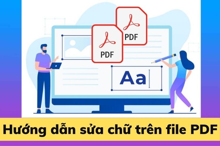 Hướng dẫn các bước sửa chữ trên file PDF đơn giản và dễ hiểu