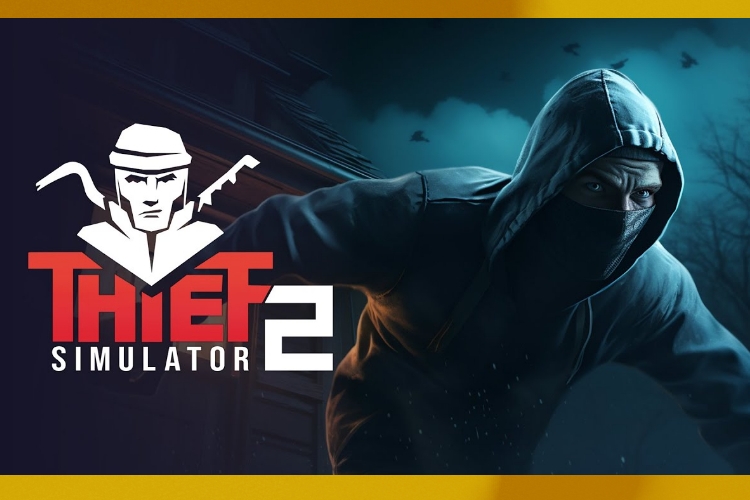 Thief Simulator 2 - game mô phỏng siêu trộm được yêu thích