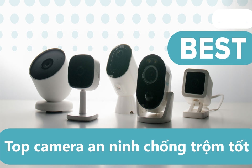 Top camera an ninh chống trộm tốt nhất trong tầm giá hiện nay